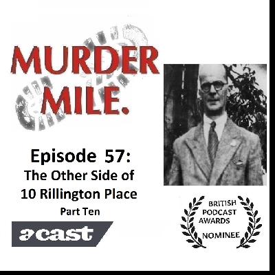 #57 - The Other Side of 10 Rillington Place - Part Ten (John Reginald ...