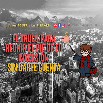 [LIVE 818] EL TRUCO PARA REUNIR EL PIE DE TU INVERSIÓN SIN DARTE CUENTA