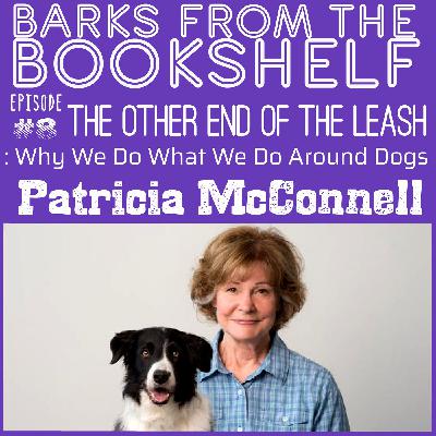 #08 Patricia McConnell - The Other End Of The Leash: Why We Do What We ...